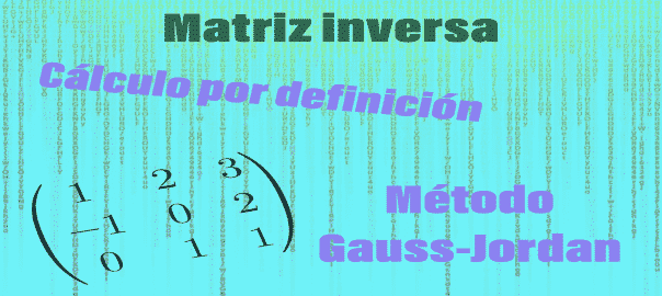 Matriz inversa. Definición y método de Gauss-Jordan. - MotyScience